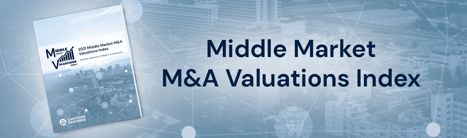2021 Middle Market M&A Valuations Index | Capstone Partners